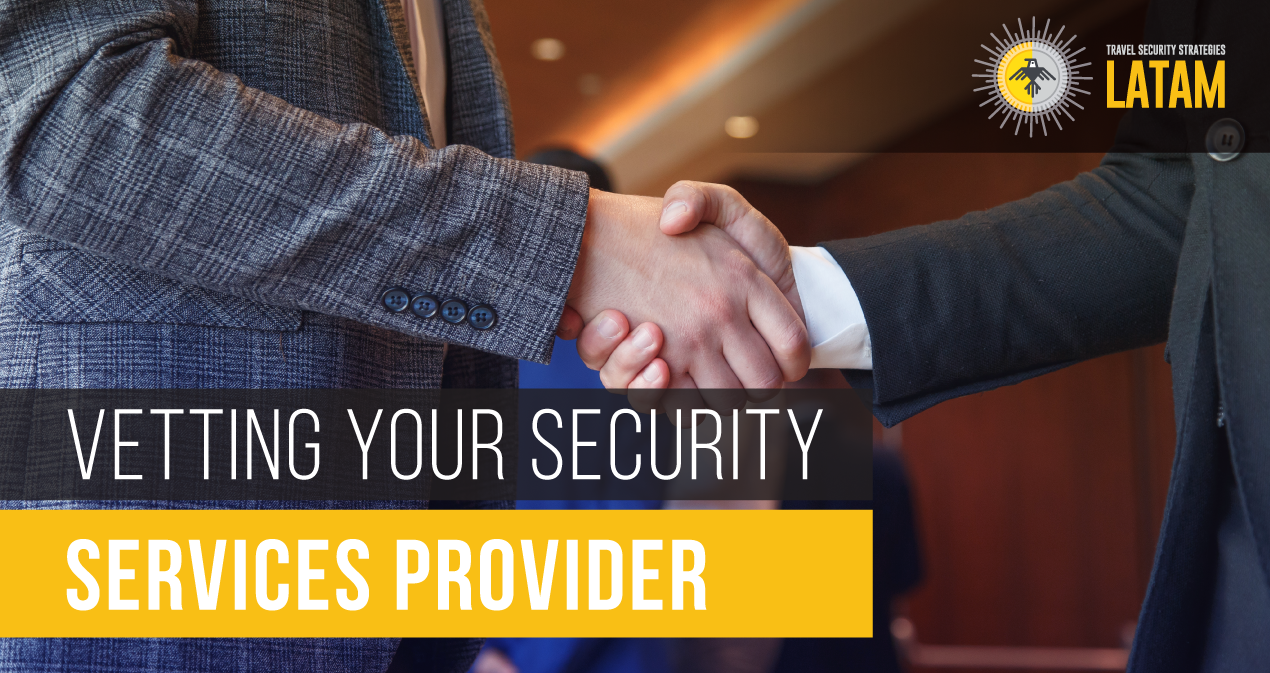 Vetting your Security Services Provider - Bodyguard in latin america